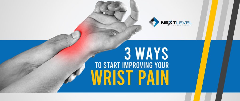 3 Ways To Start Improving Your Wrist Pain | Next Level Physical Therapy
